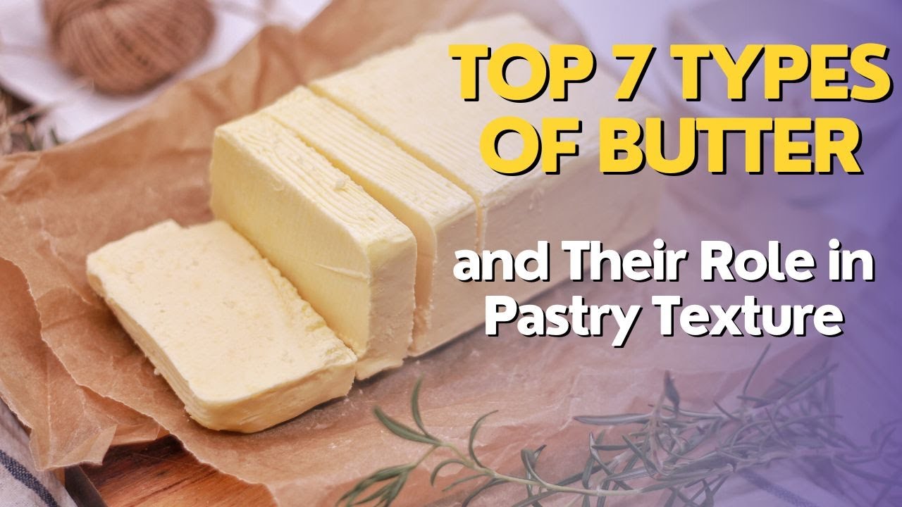 Top 7 Types of Butter and Their Role in Pastry Texture - YouTube
