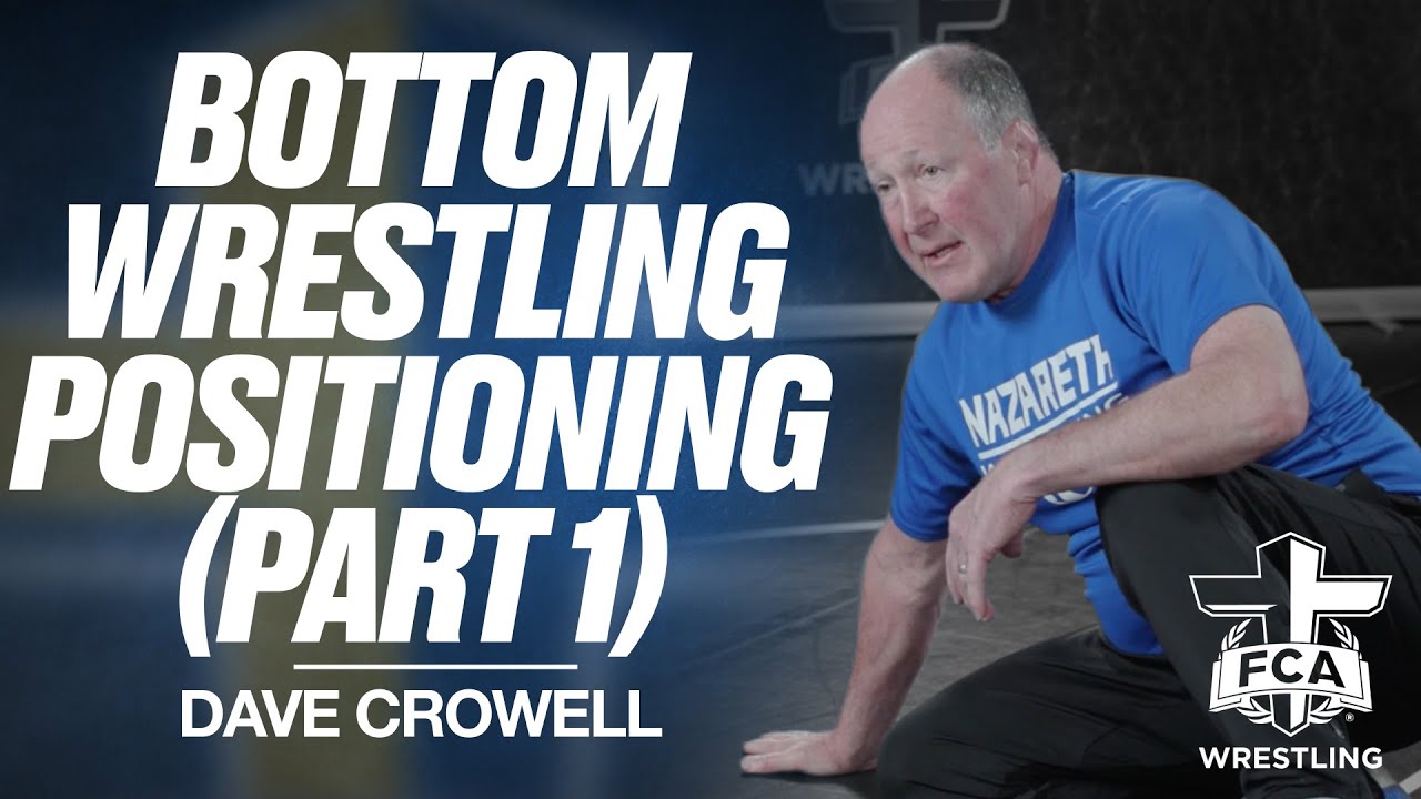 BOTTOM WRESTLING: POSITIONING (PART 1) - DAVE CROWELL | FCA Wrestling ...