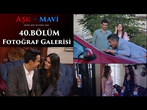 Aşk ve Mavi 40 Bölüm Fotoğraf Galerisi