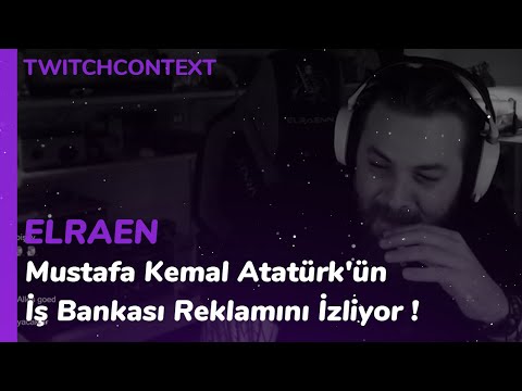 Elraen Mustafa Kemal Atatürk'ün İş Bankası Reklamını İzliyor !