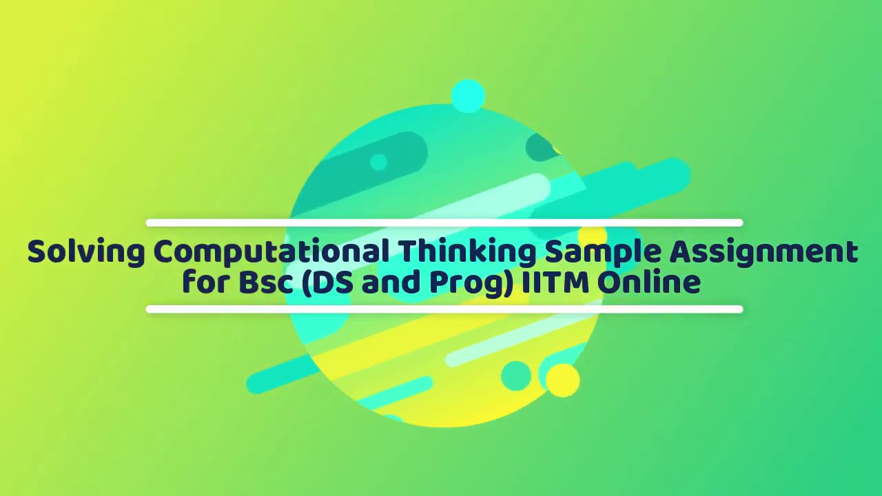 Bsc In Ds And Prog Iitm Online Degree Solving Computational Thinking Sample Assignment Spoiler