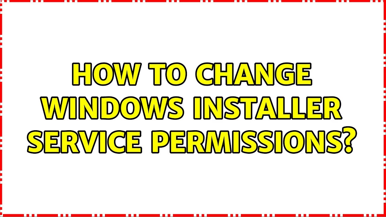 How to change Windows Installer service permissions? - YouTube