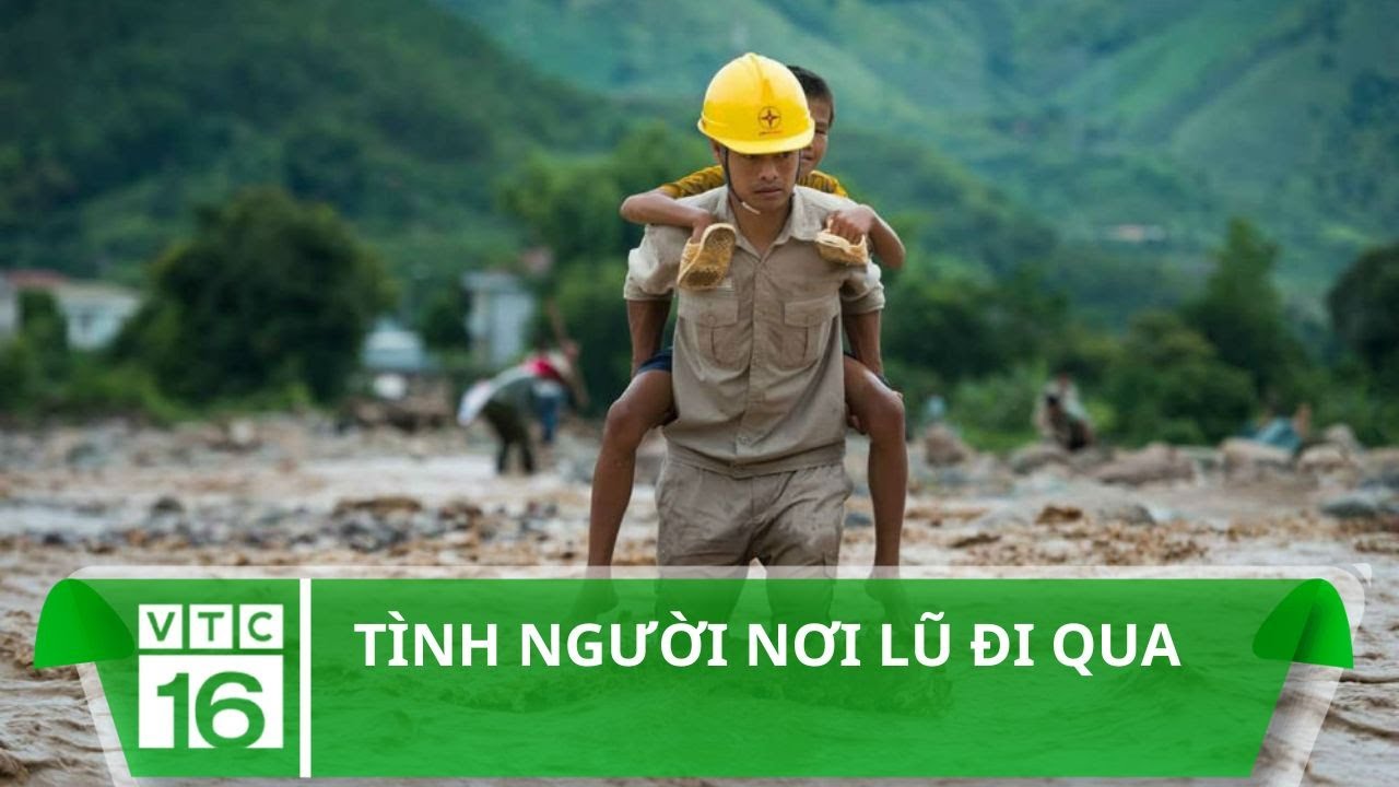 TÌNH NGƯỜI NƠI LŨ ĐI QUA | VTC16 - YouTube