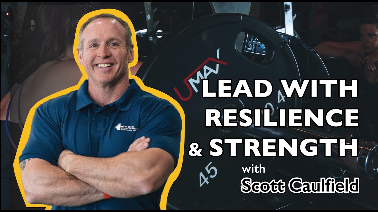 How To Lead With Resilience & Strength with Scott Caulfield - YouTube