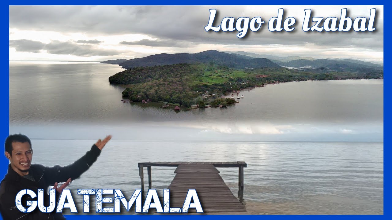 EL LAGO MAS GRANDE DE GUATE, IZABAL UN LUGAR MARAVILLOSO 😎👌 - YouTube