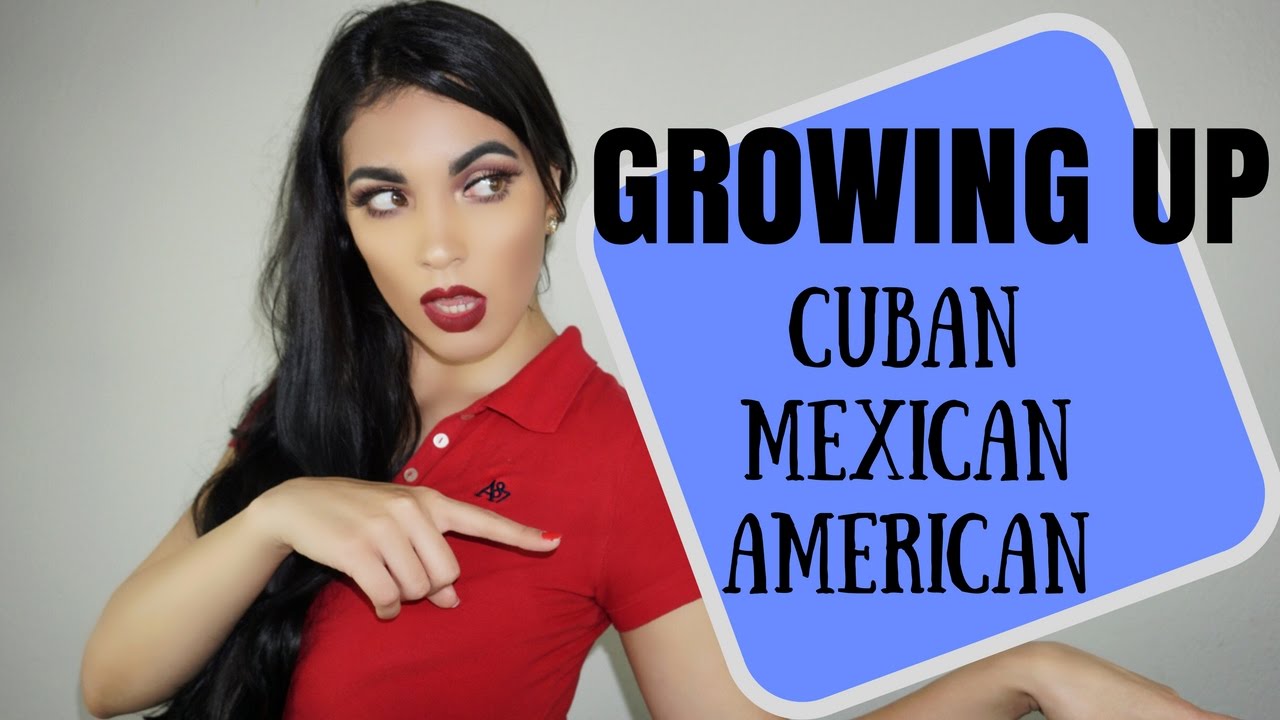 Growing Up Cuban-Mexican American - YouTube