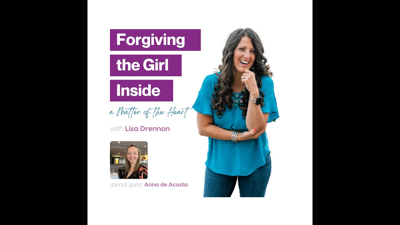 Forgiving the Girl Inside with ANNA de ACOSTA - YouTube