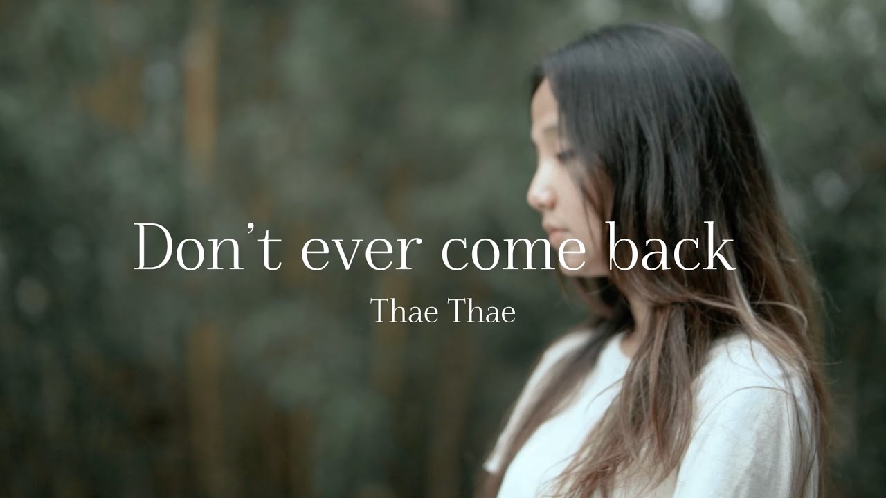 Don't ever come back __ Thae Thae ( Official Music Video ) - YouTube