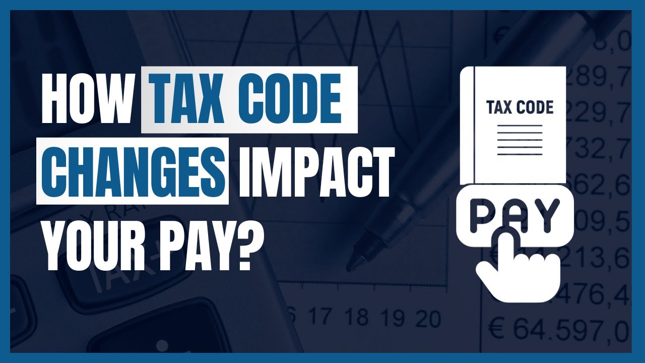 How Tax Code Changes Impact Your Pay | Explained by Naseems Accountants ...