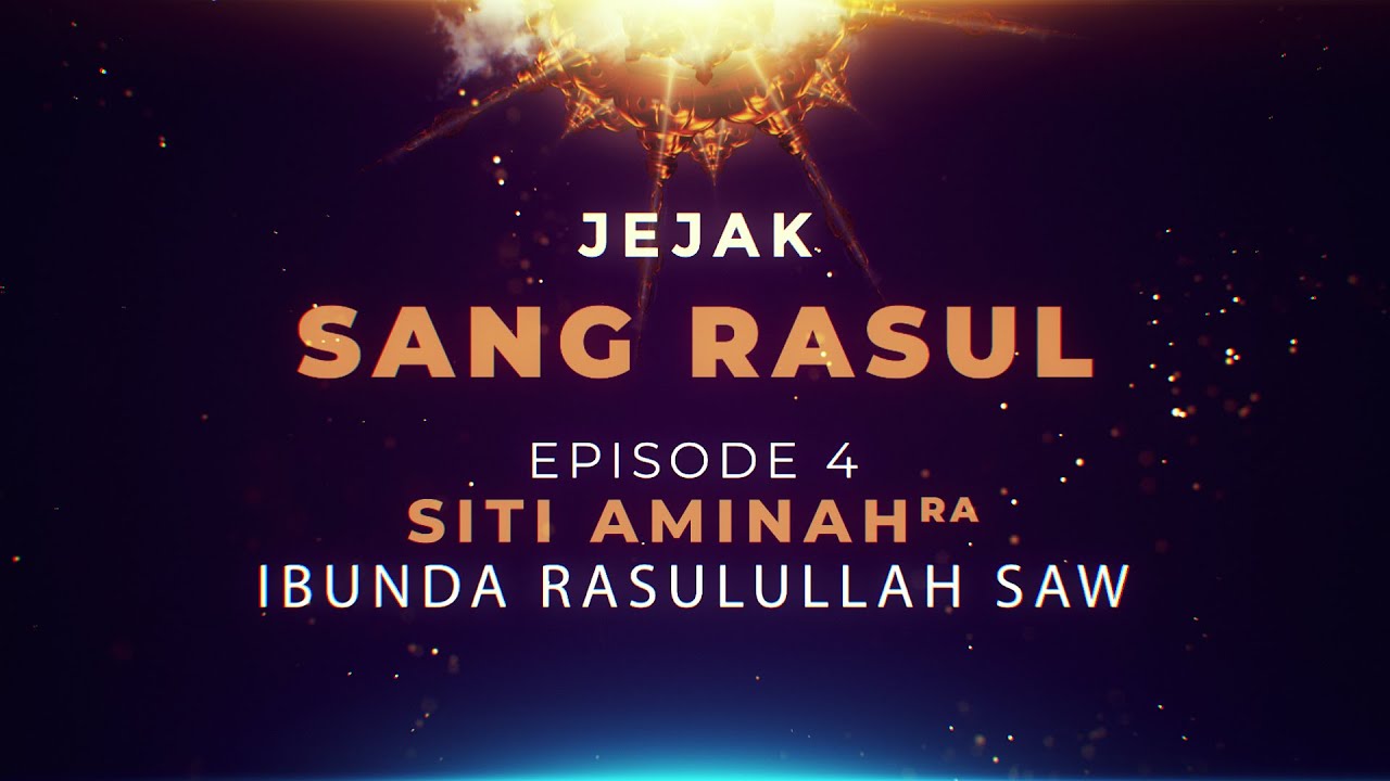 JEJAK SANG RASUL | EP 4 | SITI AMINAH(RA), IBUNDA RASULULLAH SAW - YouTube