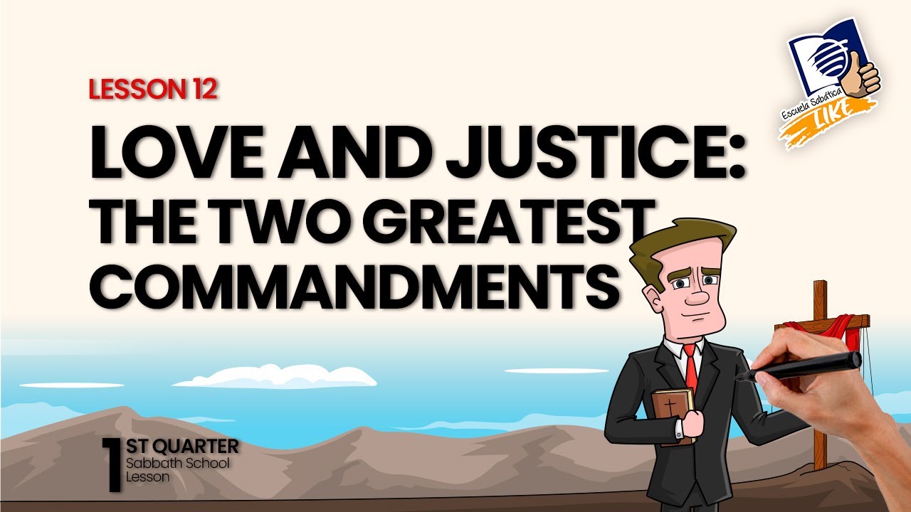 Love and Justice: The Two Greatest Commandments | Sabbath School LIKE ...