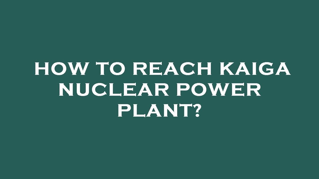 How to reach kaiga nuclear power plant? - YouTube