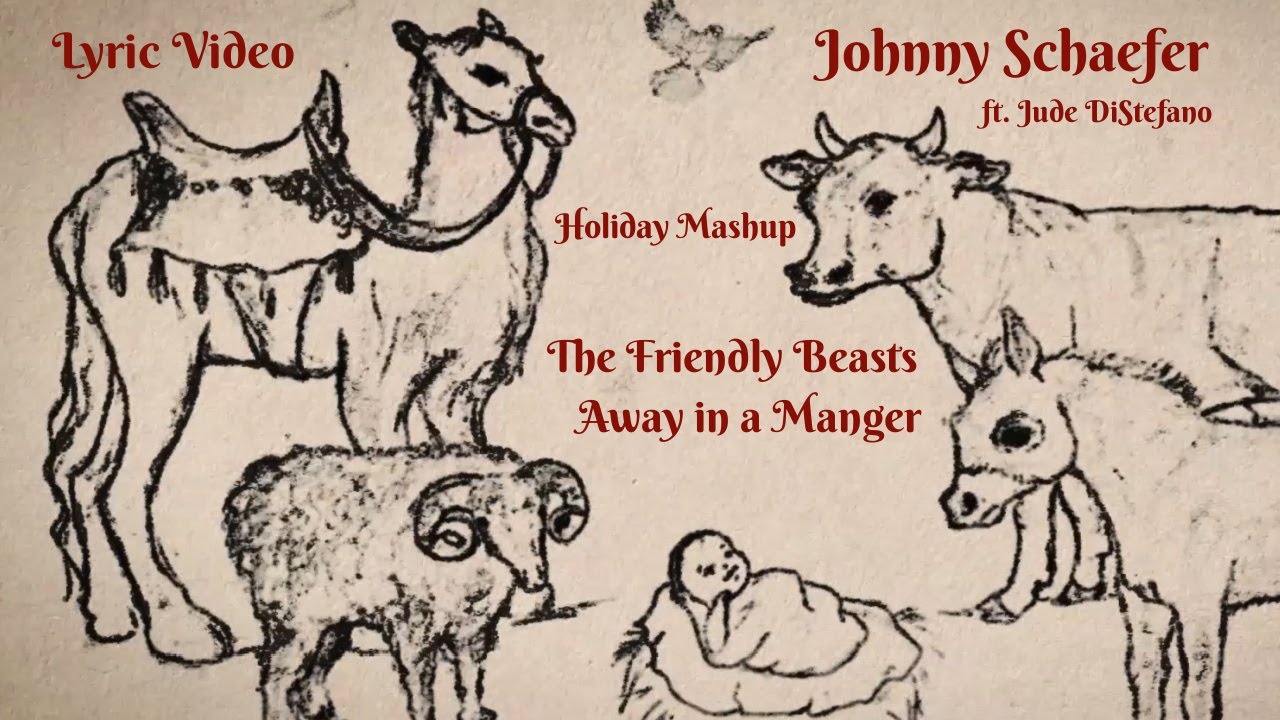 THE FRIENDLY BEASTS / AWAY IN A MANGER Mashup Johnny Schaefer ft. Jude ...