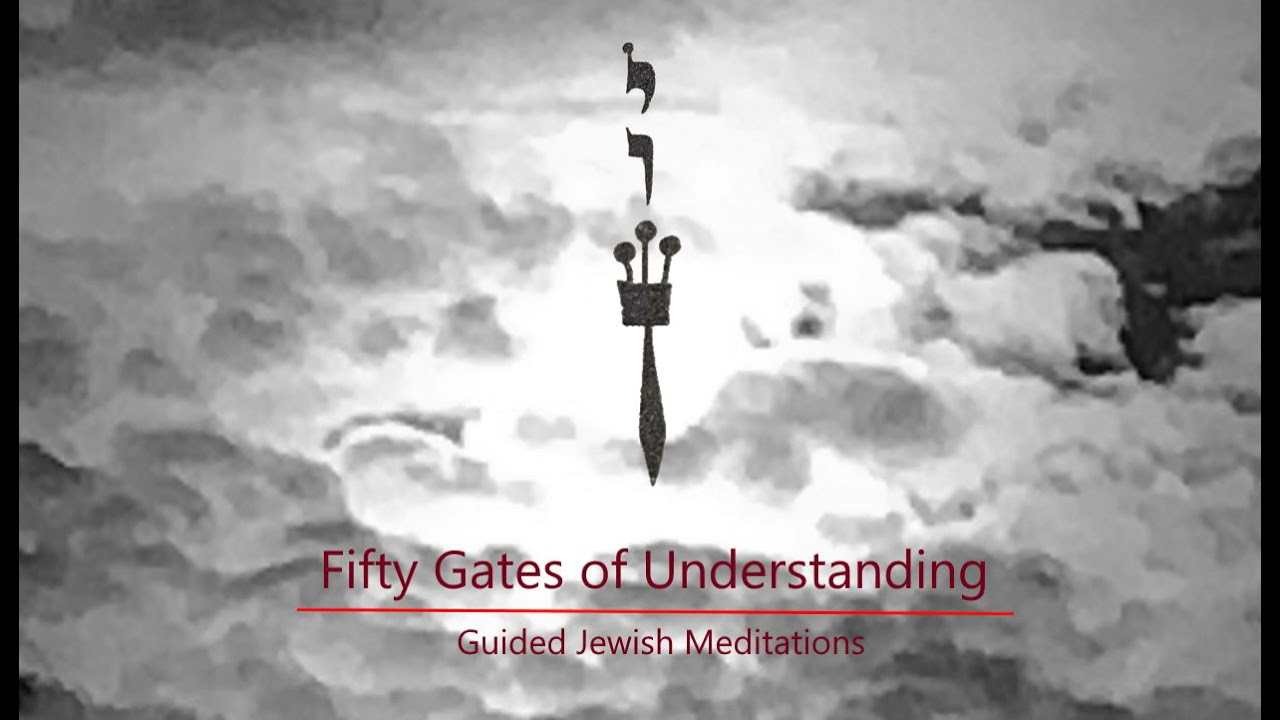 [50] Guided Jewish Meditations - Nun: The Fifty Gates of Understanding ...