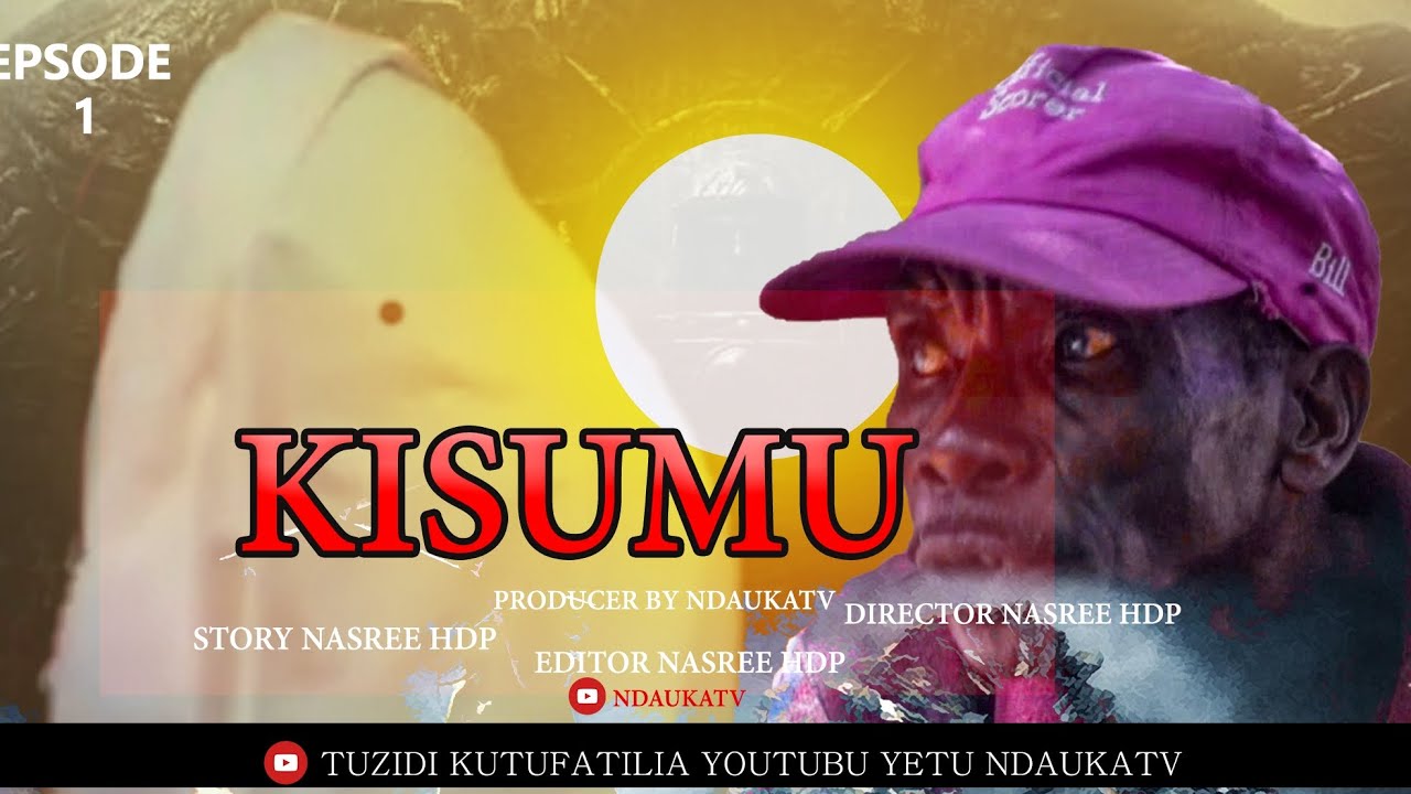 KISUMU EPISODE 1 SITARRING NDAUKA/NASREE HDP/KIPERE - YouTube