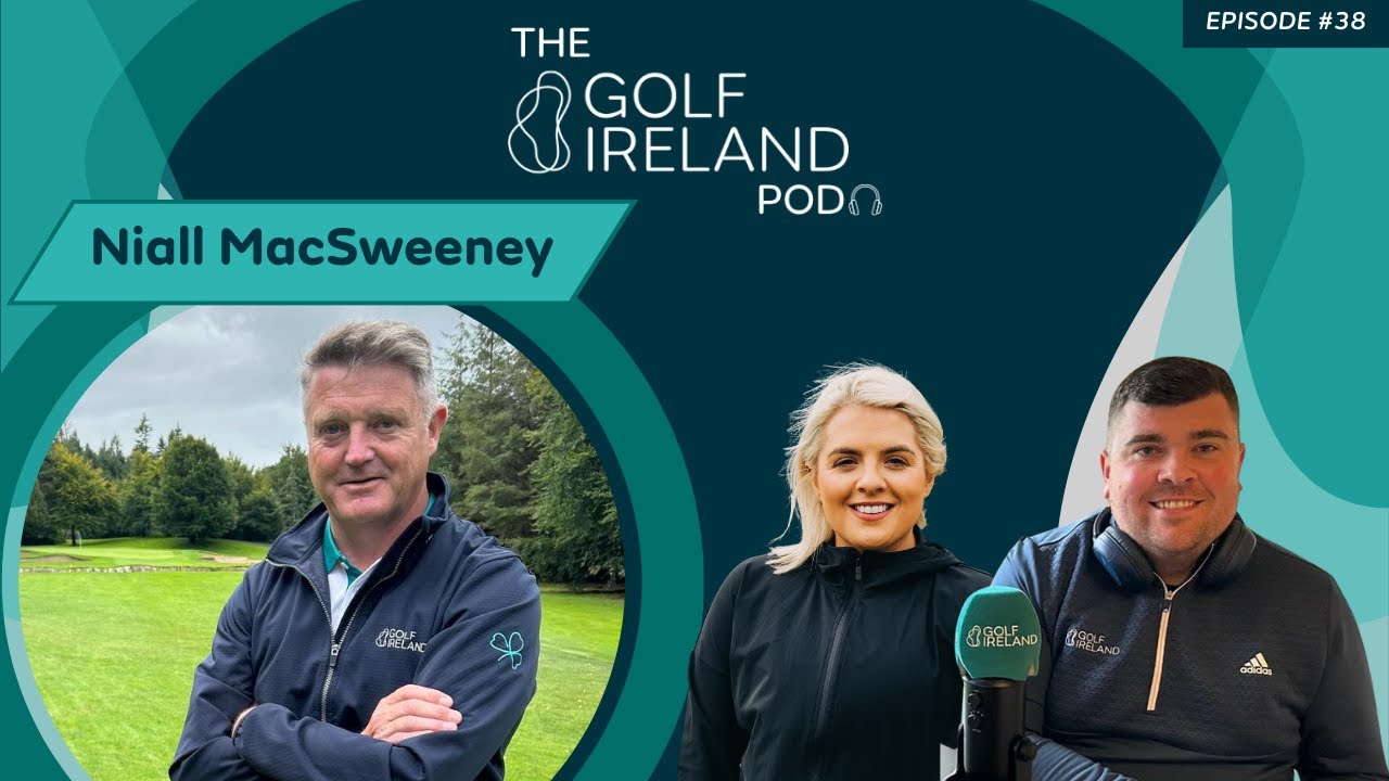 Niall MacSweeney | Episode #38 | The Golf Ireland Pod - YouTube