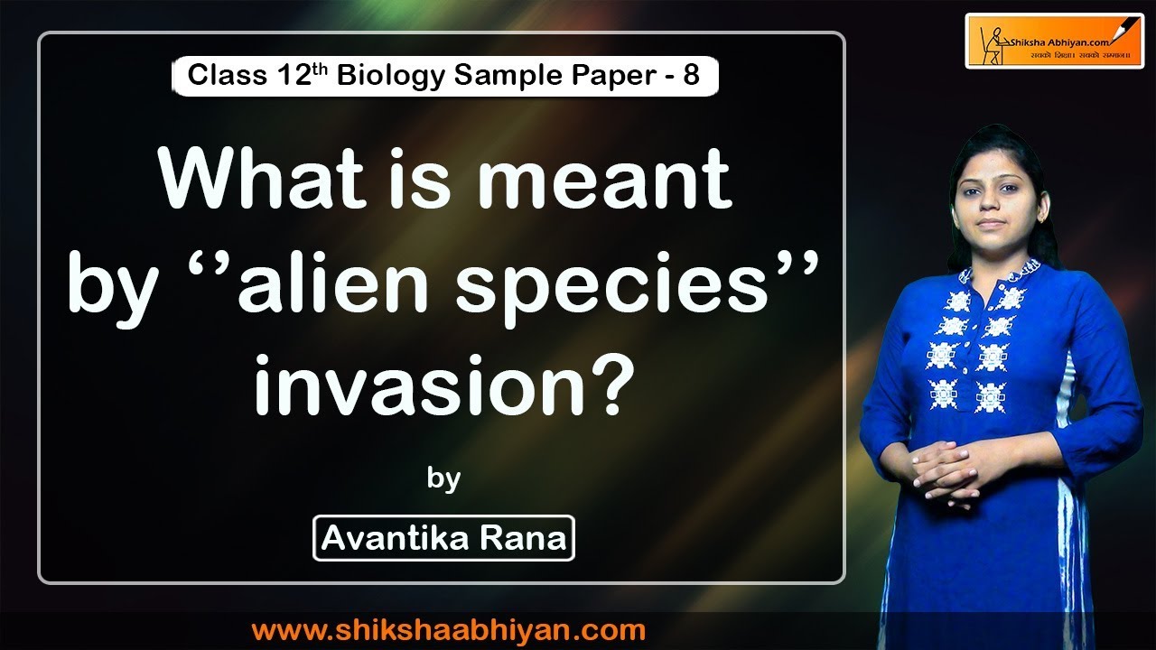 Q42 What is meant by ‘’alien species’’ invasion?-#CBSE Class 12 Biology ...