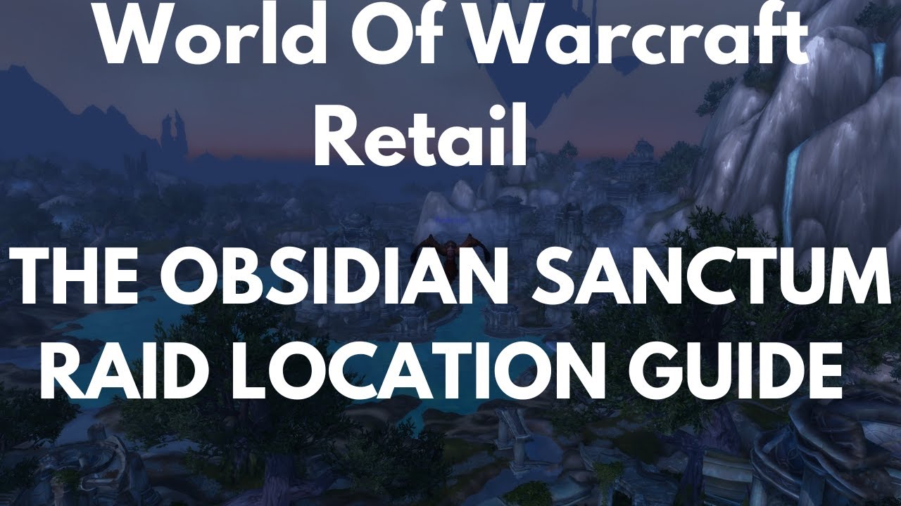 World Of Warcraft Retail The Obsidian Sanctum Raid Location Guide - YouTube