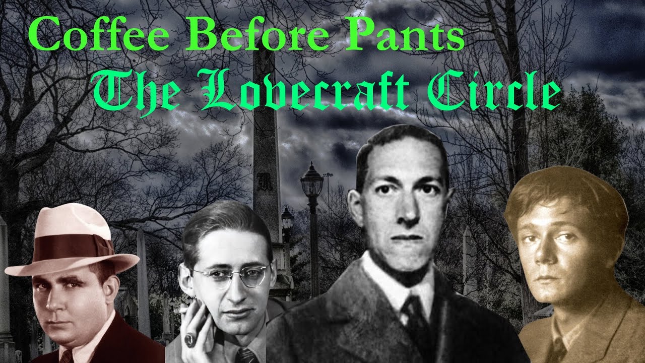 Coffee Before Pants-The Lovecraft Circle - YouTube