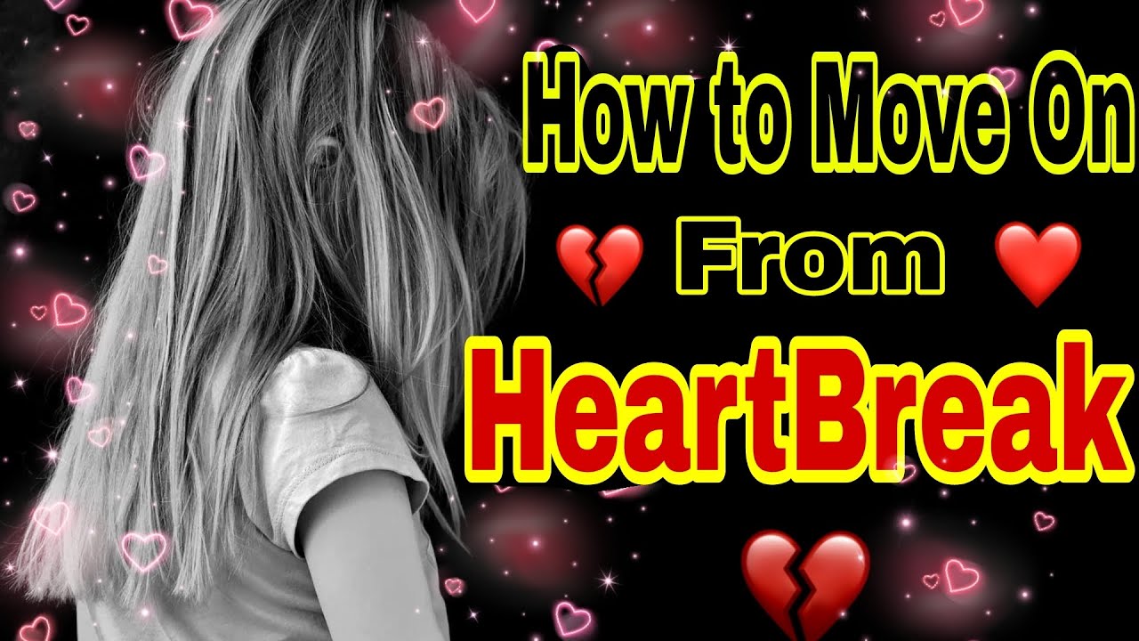 How to Move On From Heart Break 💔 practical way | Motivation for ...