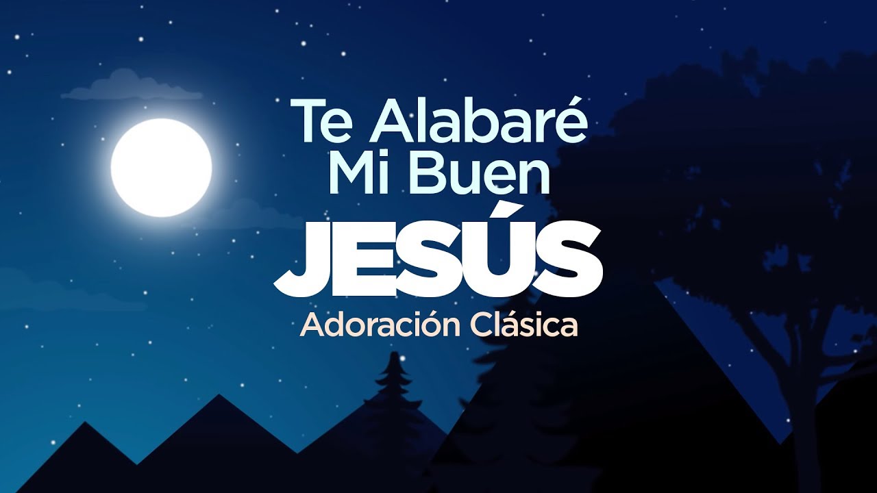 Te Alabaré Mi Buen Jesús | Música Instrumental Para Orar | Música Para ...