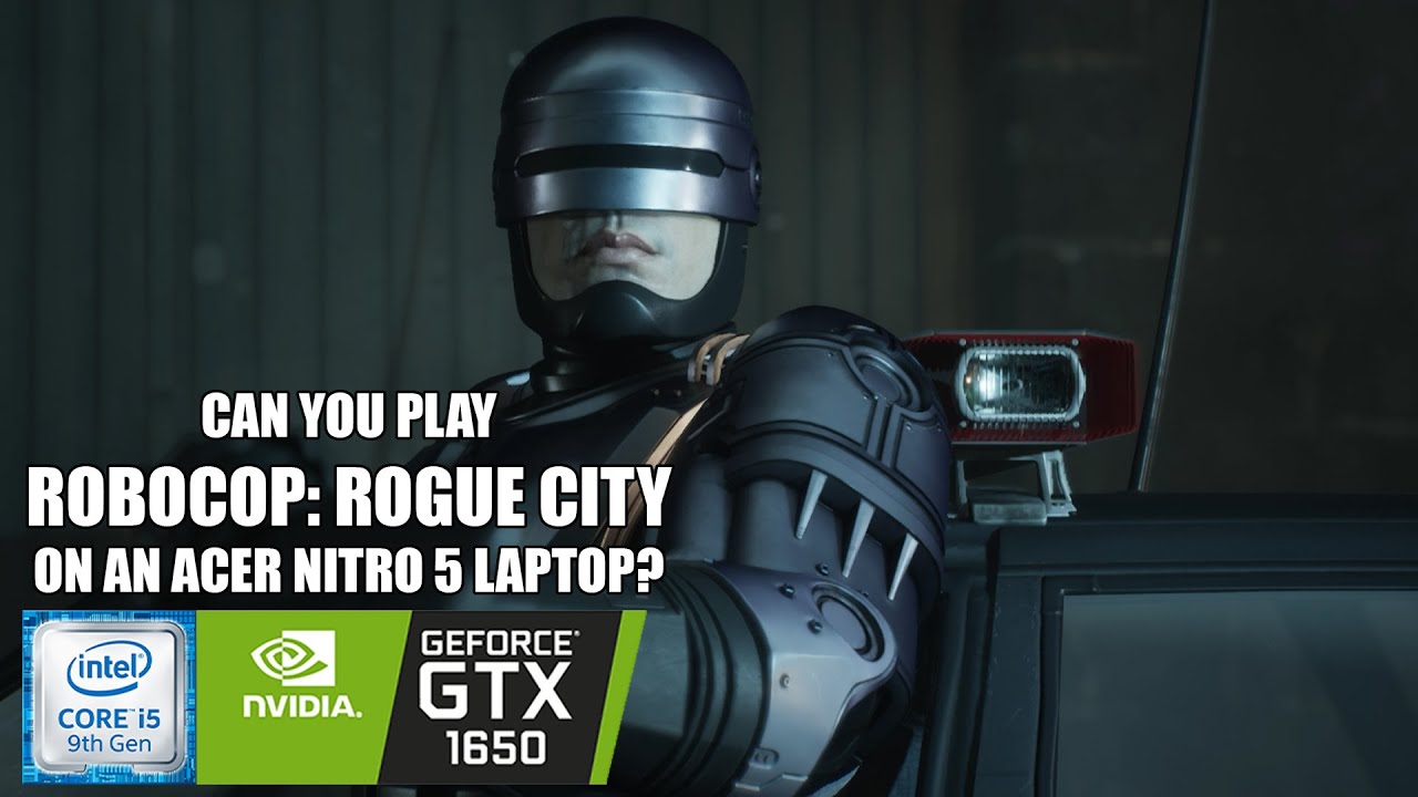 Can You Run Robocop: Rogue City On A Laptop? | Acer Nitro 5 | i5-9300H ...