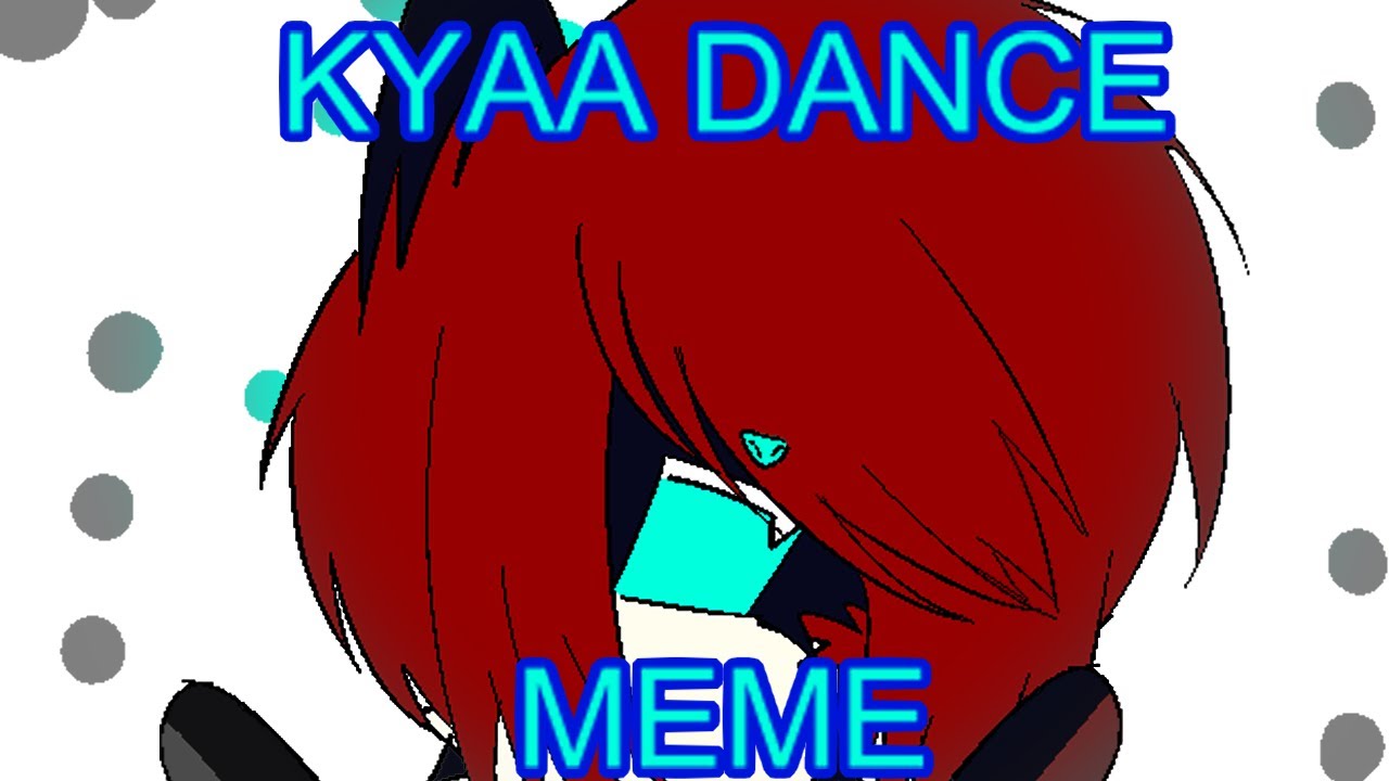 [MEME] Kyaa Dance!! - YouTube