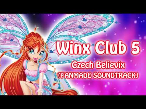 Winx Club 5 - Czech Believix (FANMADE SOUNDTRACK)