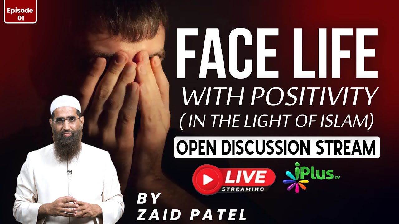 Face Life With Positivity (In The Light Of Islam)Open Discussion Stream Ep 01 by Zaid Patel ...