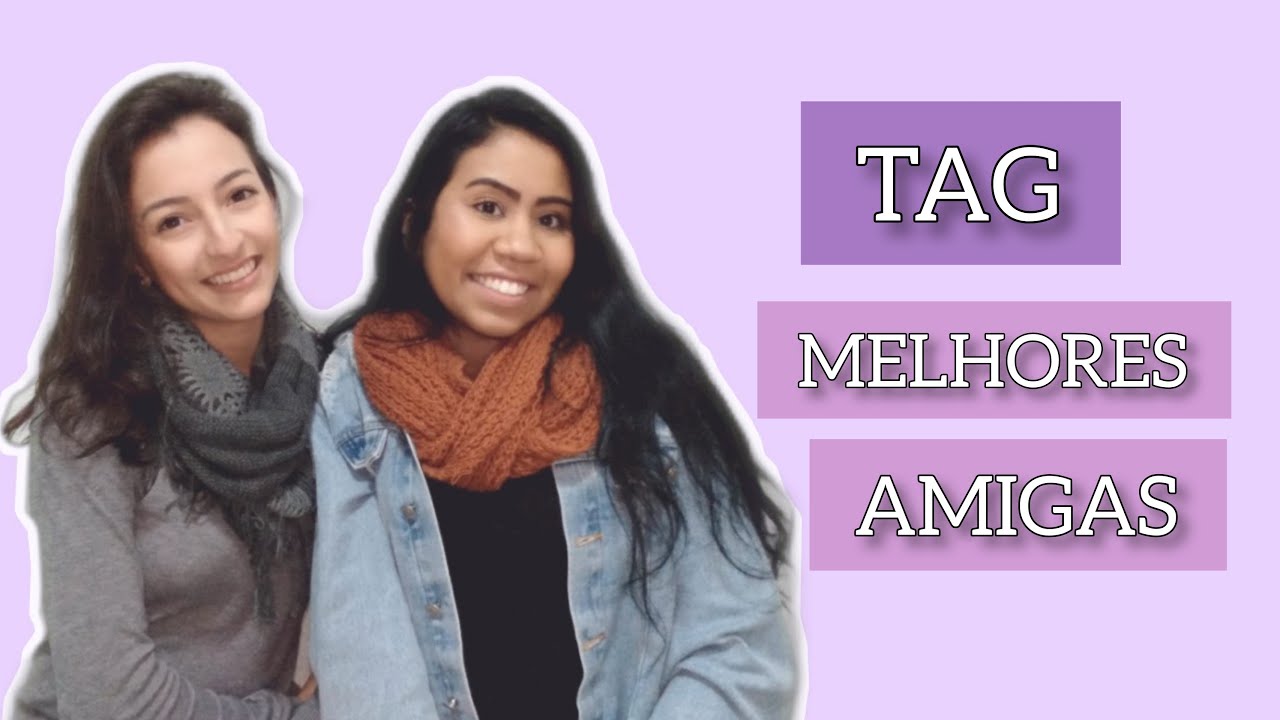 TAG | Melhores Amigas - YouTube