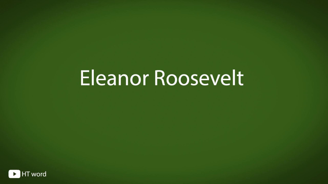 How to pronounce Eleanor Roosevelt - YouTube