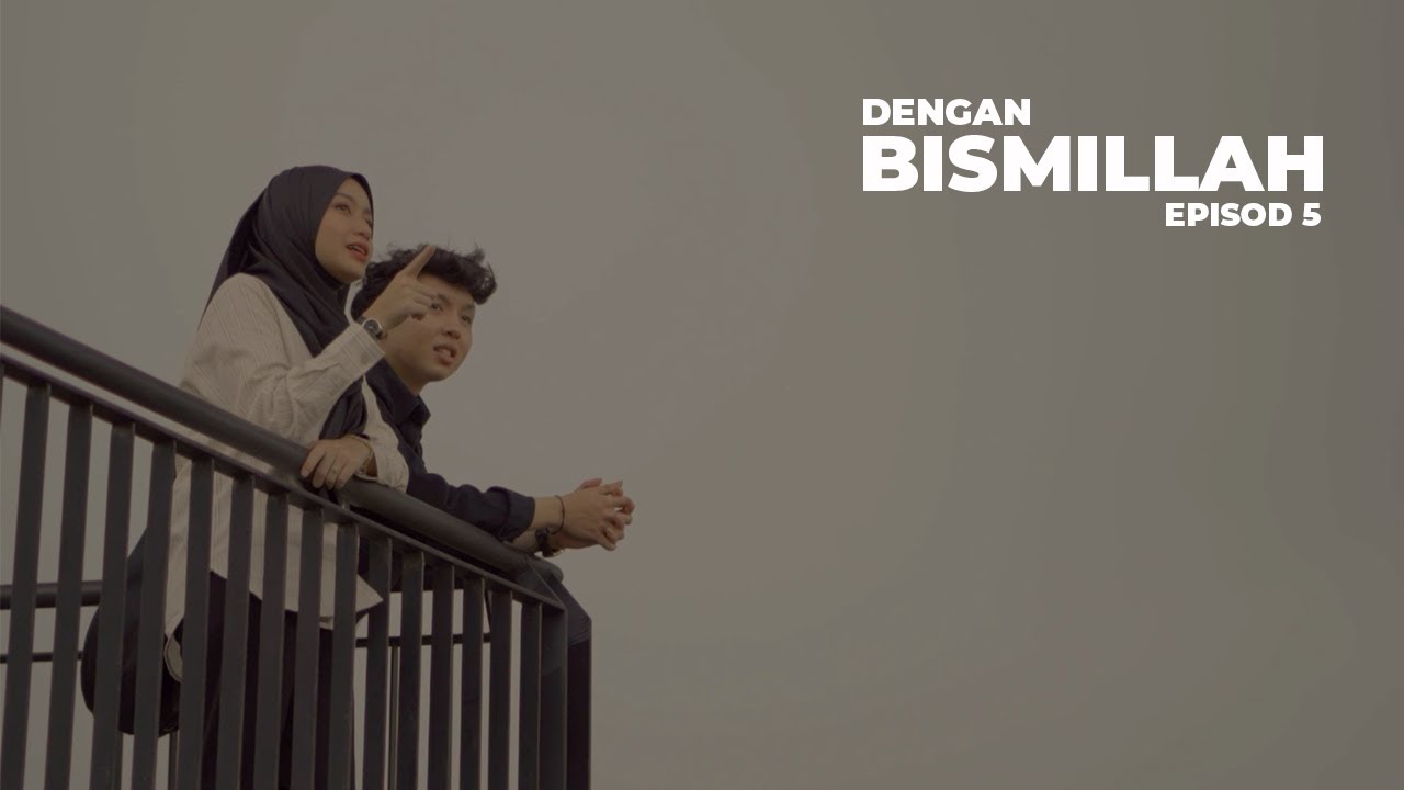 DENGAN BISMILLAH (Web Series) EPISOD 5 Cast. Mierul Hazly , Nurain Afiqah - YouTube