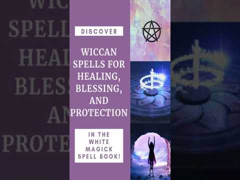 White Magick Wiccan Spells for Healing, Blessing, and Protection