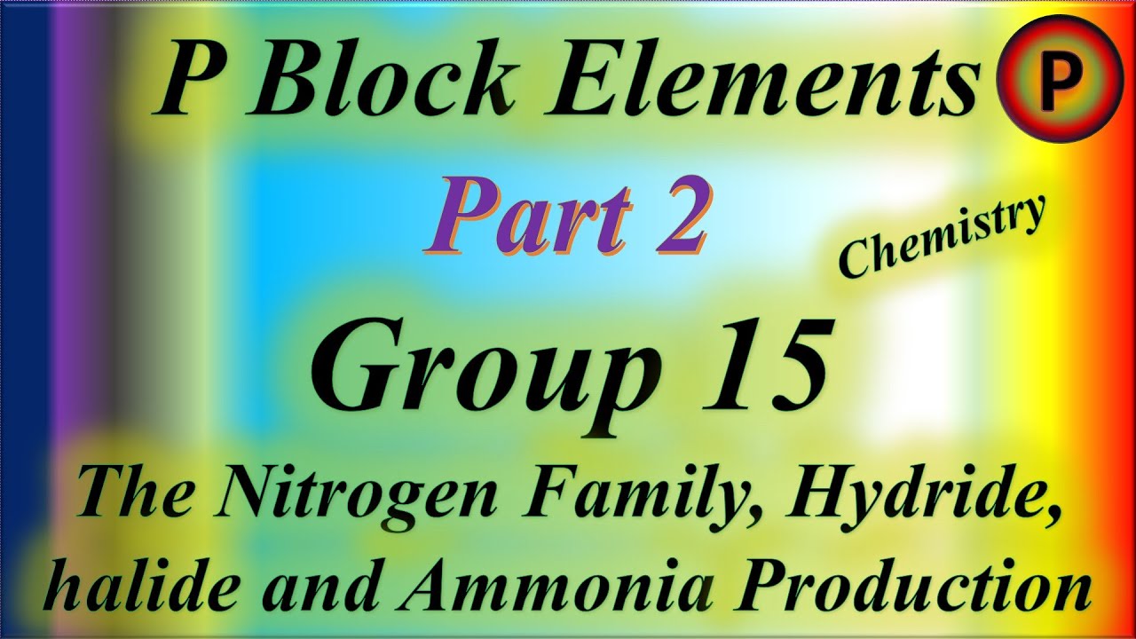 12C1002 P Block Elements, Group 15: The Nitrogen Family, Hydride ...