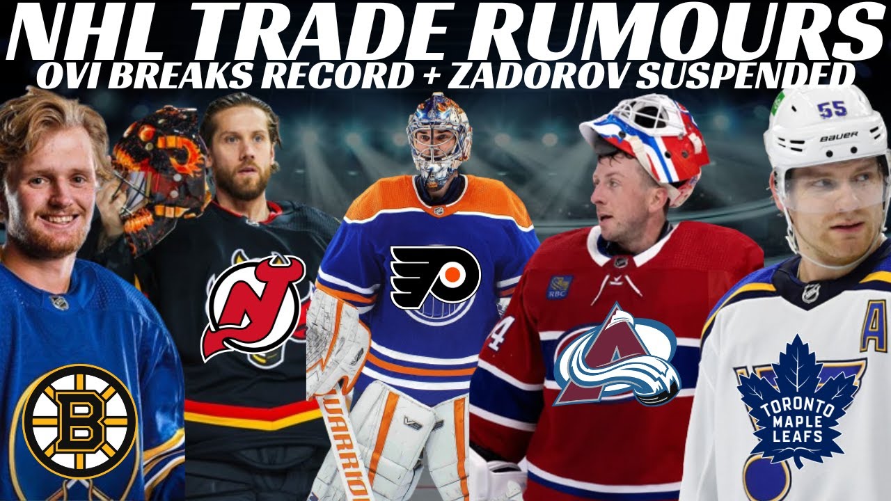 Huge Nhl Trade Rumours Habs Leafs Oilers Flyers Flames Zadorov