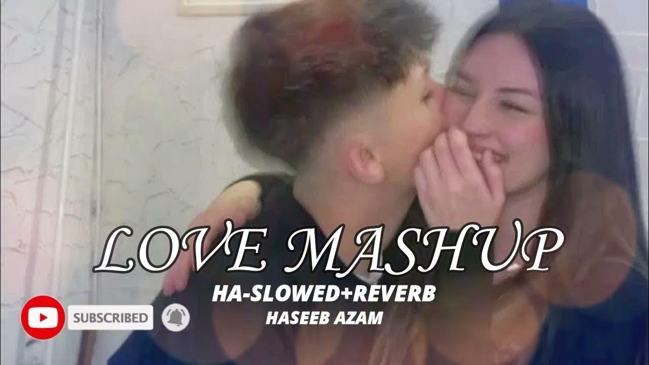 LOVE MASHUP | Slowed + Reverb | Lofi Song | HA-Series | Haseeb Azam - YouTube