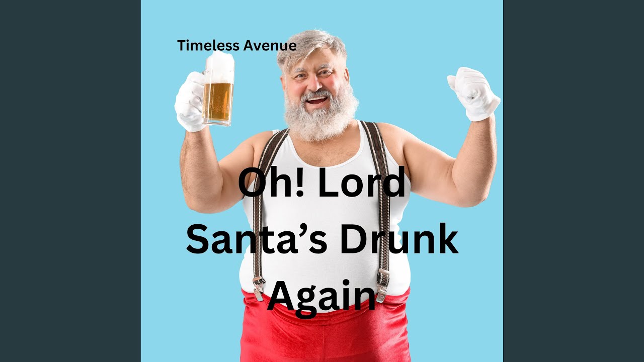 Oh! Lord Santa’s Drunk Again - YouTube