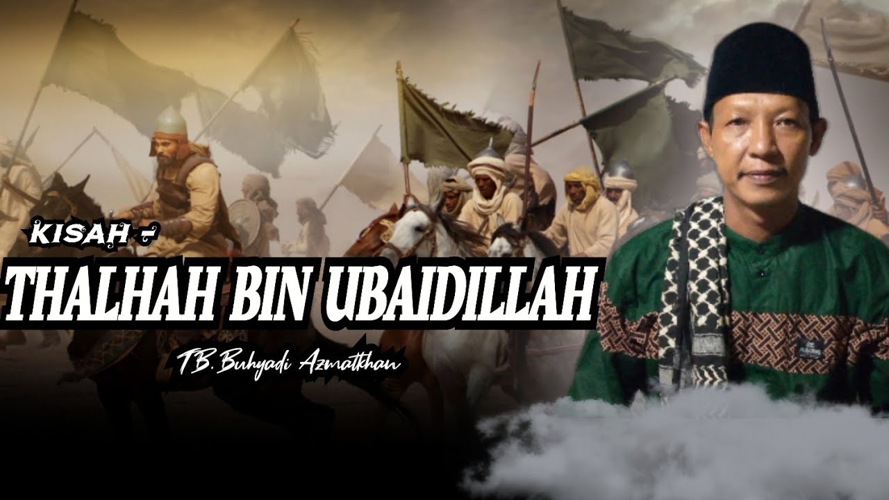 KISAH THALHAH BIN UBAIDILLAH, SYAHID YANG BERJALAN DI MUKA BUMI - YouTube