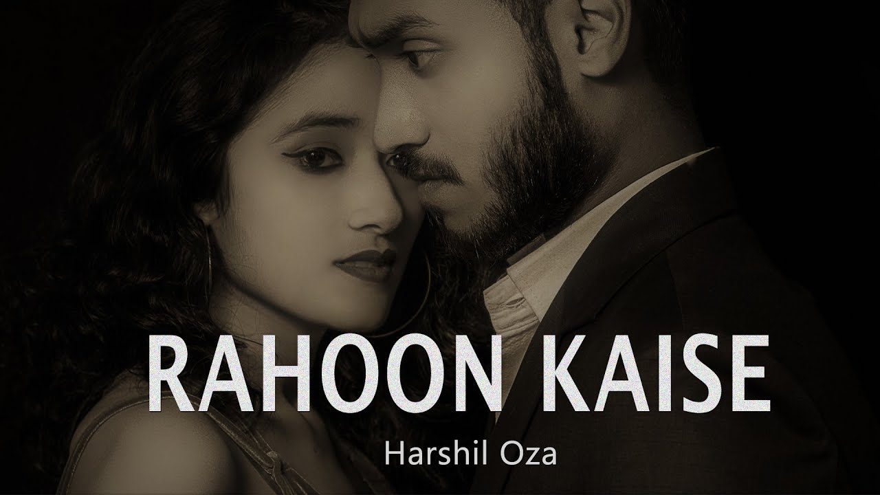 Rahoon Kaise Official Music Video Harshil Oza Ft Sakshi Shah Youtube
