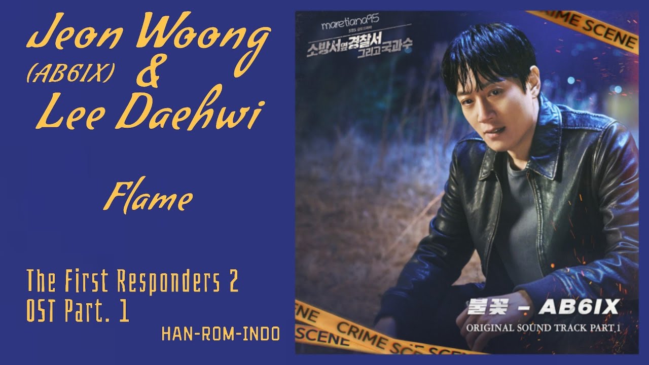 Jeon Woong & Lee Dae Hwi (AB6IX) – Flame (불꽃) | The First Responders 2 OST Part. 1 Lyrics Indo ...
