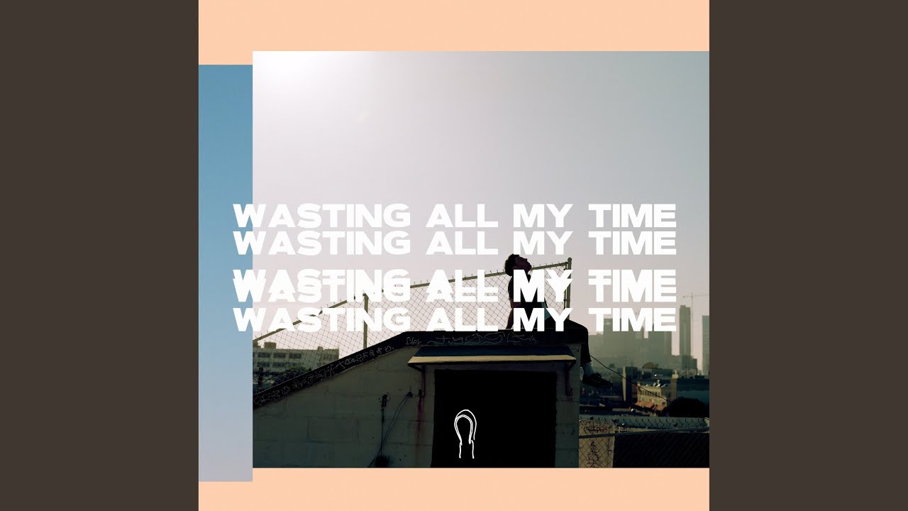 Wasting All My Time - YouTube