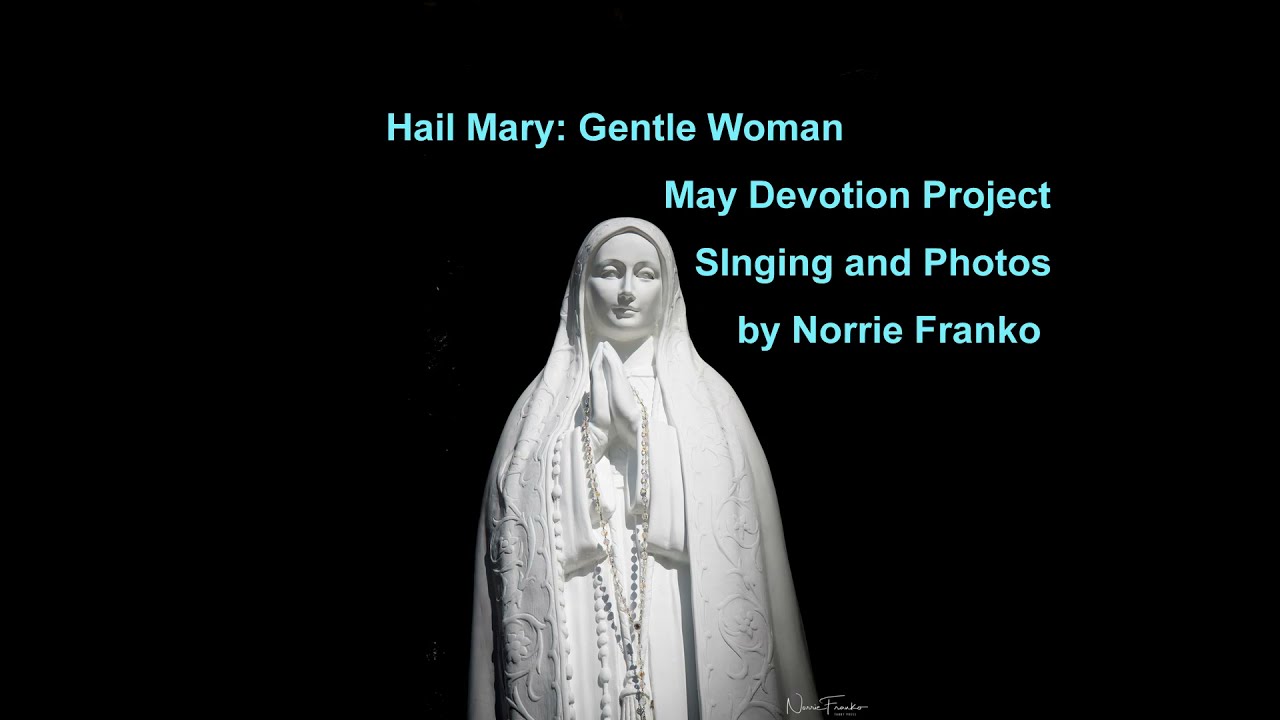 Hail Mary : Gentle Woman . Singing and Photos by Norrie Franko - YouTube