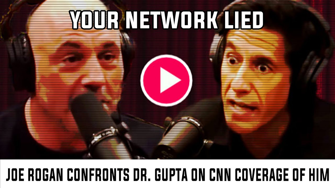 Joe Rogan CONFRONTS Dr. Sanjay Gupta On CNN's Coverage - YouTube