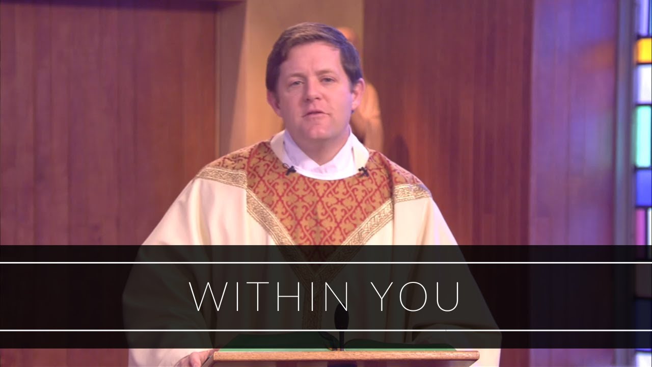Within You | Homily: Father Eric Cadin - YouTube