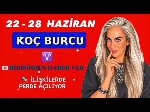 KOÇ BURCU ♈ | 22 - 28 HAZİRAN 2026| Haftalık Burç Yorumları ✨