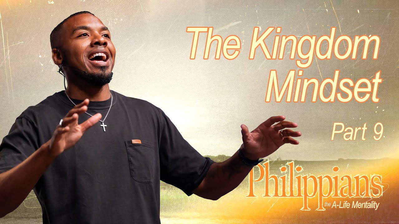 How to Live with a Kingdom Mindset | Philippians: The A-Life Mentality ...