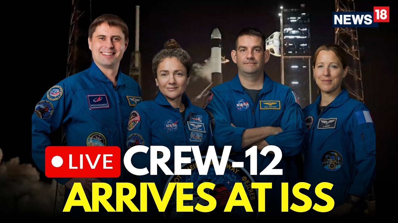 Nasa's Crew-12 Mission LIVE | SpaceX's Crew 12 Arrives At International ...