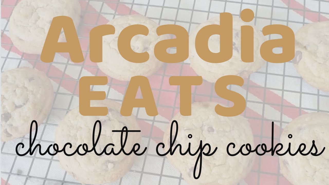 Arcadia Eats-Chocolate Chip Cookies - YouTube