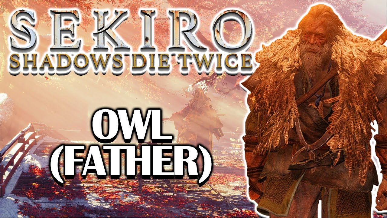 How To Beat Owl (Father) | Sekiro: Shadows Die Twice | Boss Guide With ...