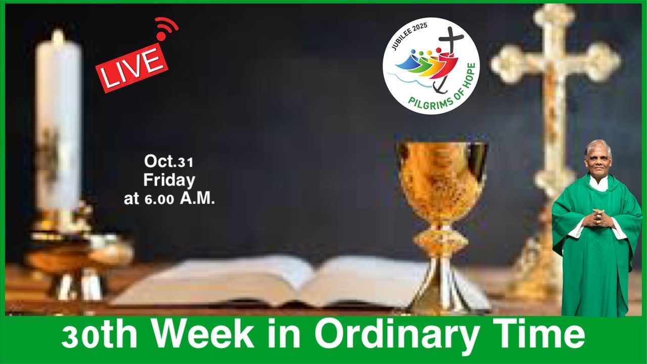 Oct.31, Friday of week 30 in Ordinary Time, Live Mass at 6.00 A.M ...